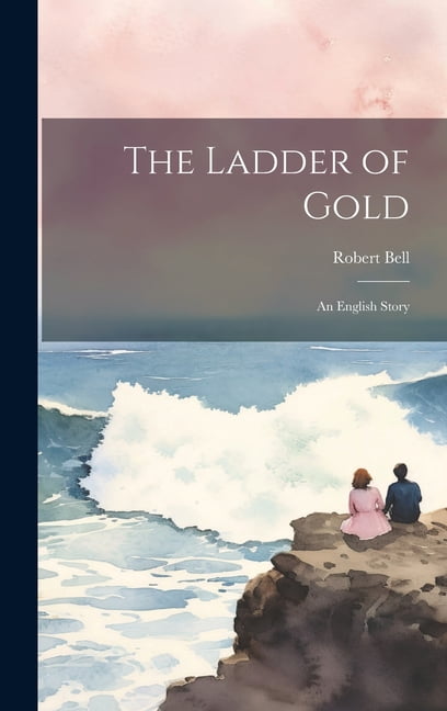 The Ladder of Gold : An English Story (Hardcover) - Walmart.com
