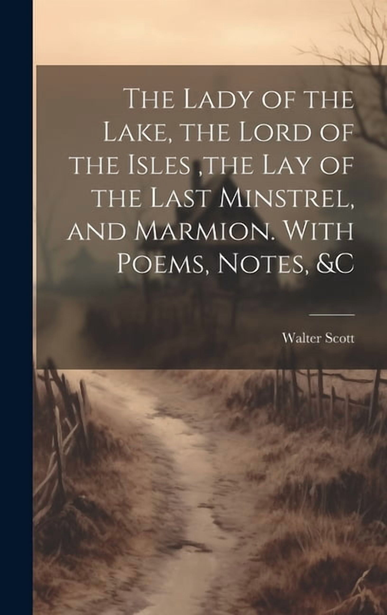 The Lady of the Lake, the Lord of the Isles, the Lay of the Last ...