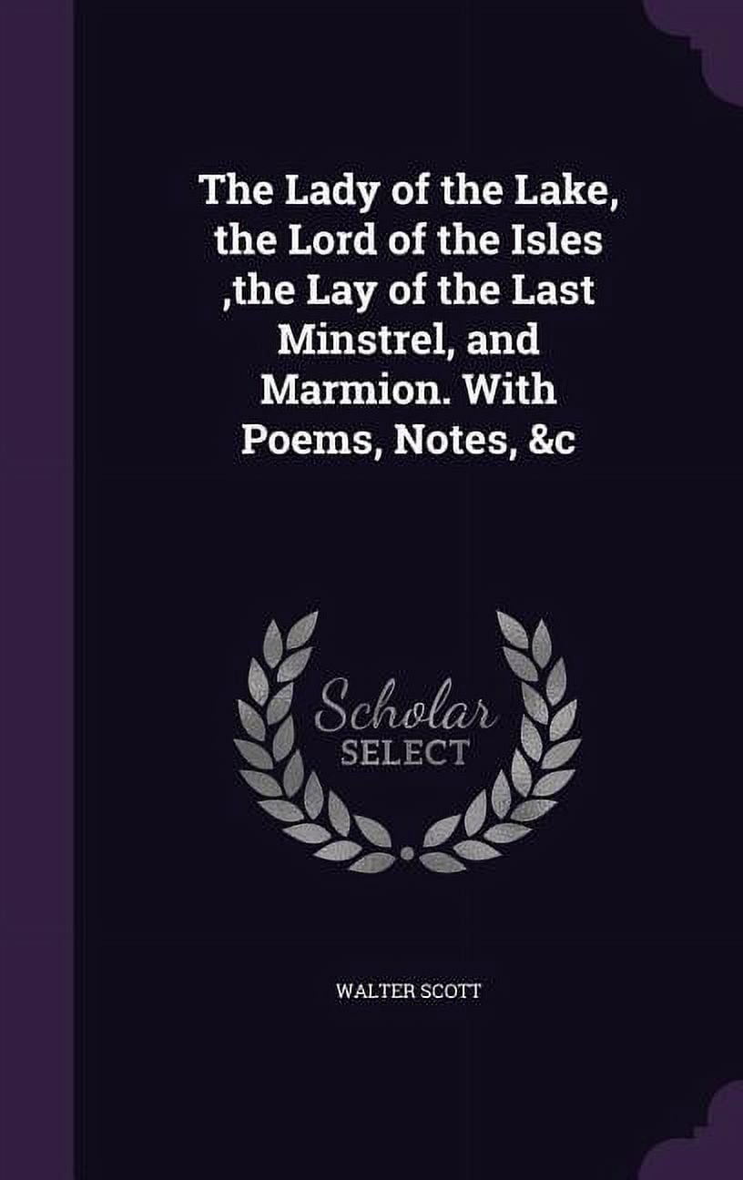 The Lady of the Lake, the Lord of the Isles, the Lay of the Last ...