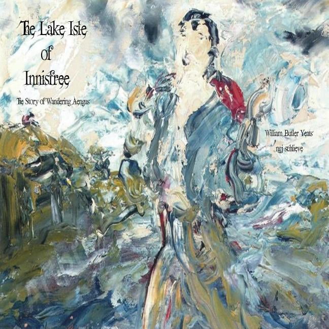 The Lake Isle of Innisfree: The Song of Wandering Aengus -- William ...