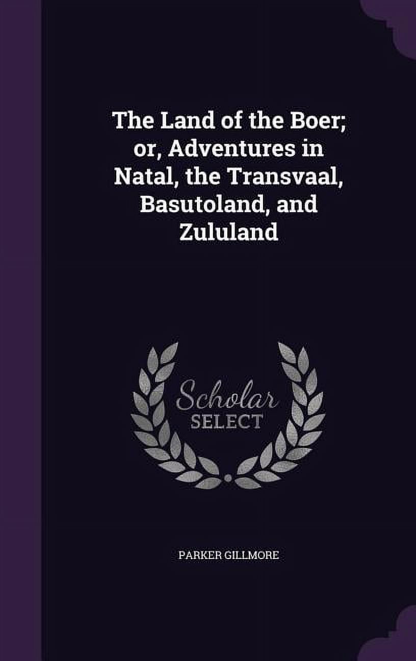 The Land of the Boer; or, Adventures in Natal, the Transvaal ...