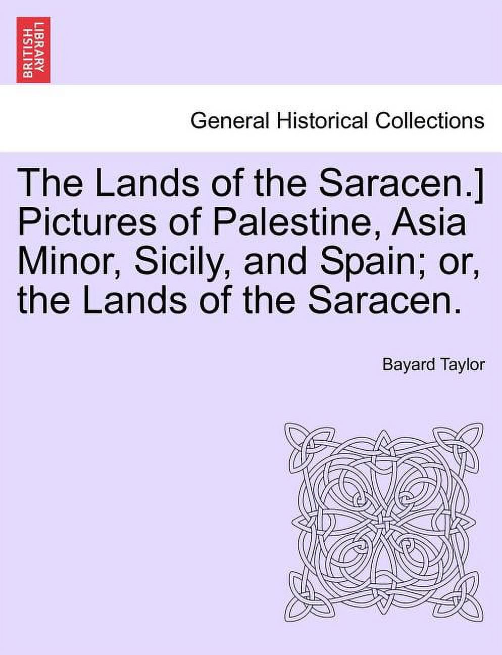 The Lands of the Saracen.] Pictures of Palestine, Asia Minor, Sicily ...