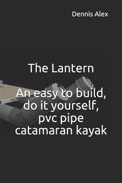 The Lantern - An Easy to Build, Do It Yourself, PVC Pipe Catamaran ...