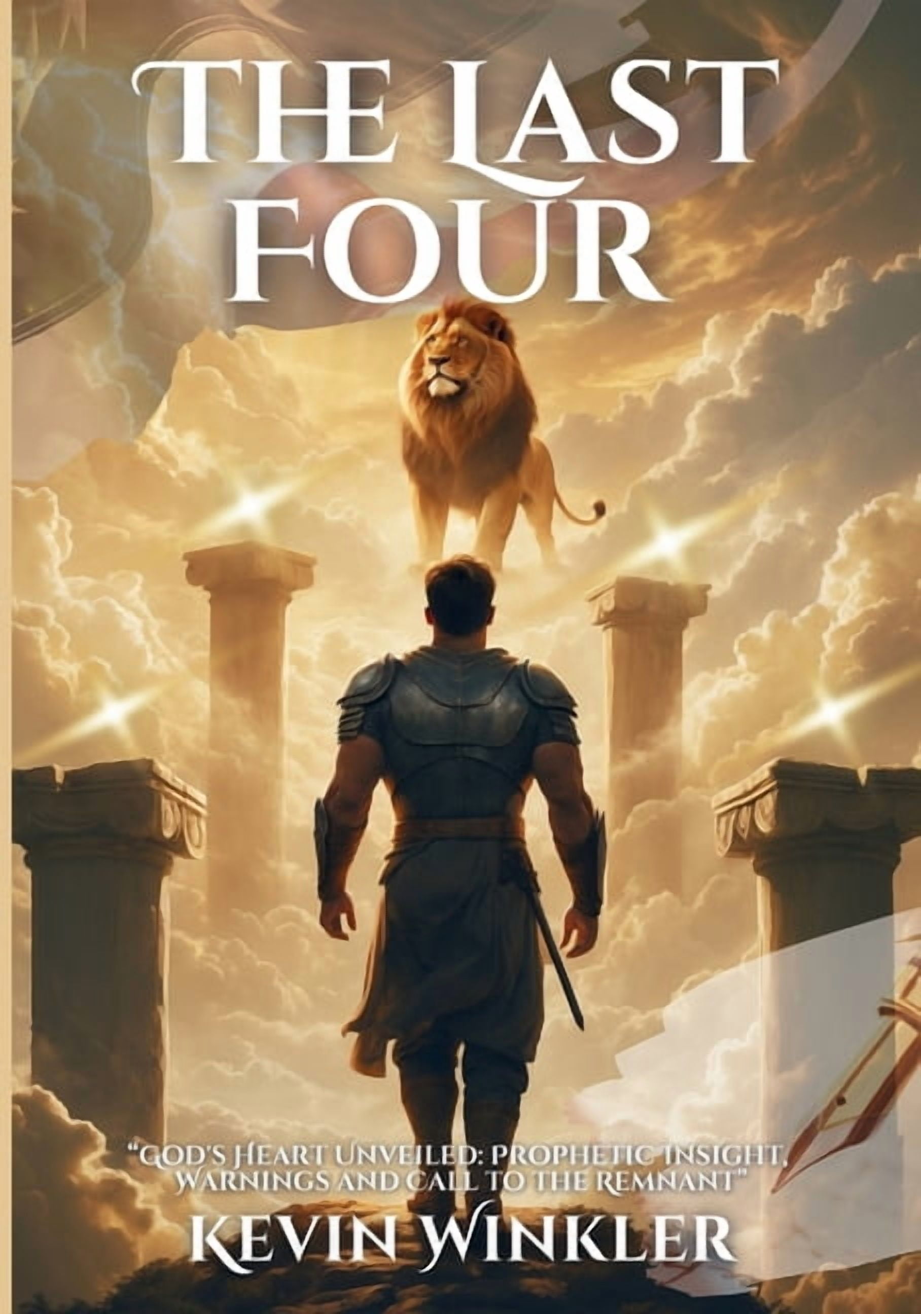 The Last Four: God's Heart Unveiled: Prophetic Insight, Warnings and ...
