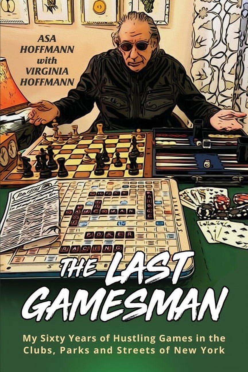 The Last Gamesman: My Sixty Years of Hustling Games in the Clubs, Parks ...
