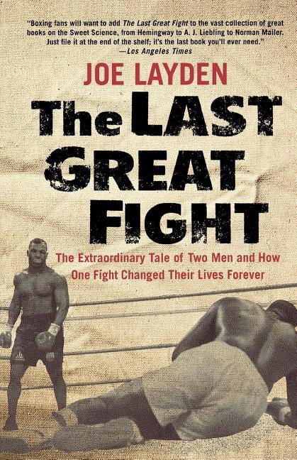 The Last Great Fight: The Extraordinary Tale of Two Men and How One ...