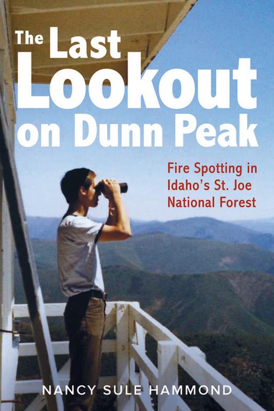 The Last Lookout on Dunn Peak: Fire Spotting in Idaho's St. Joe ...