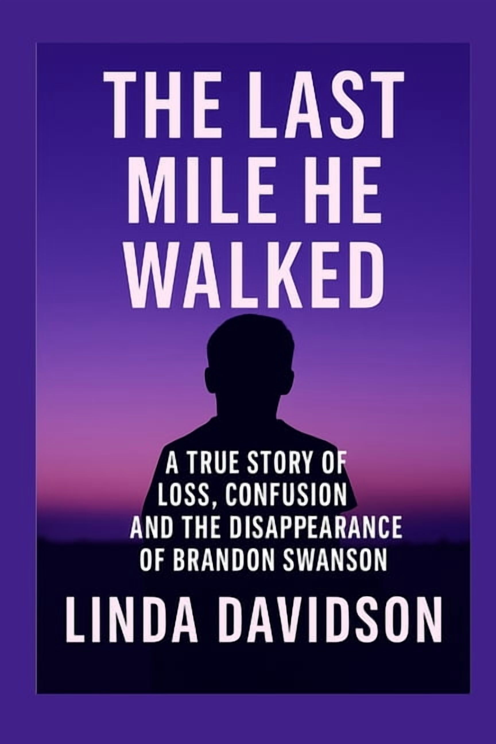 Mysterious Disappearances The Last Mile He Walked: A True Story of Loss ...