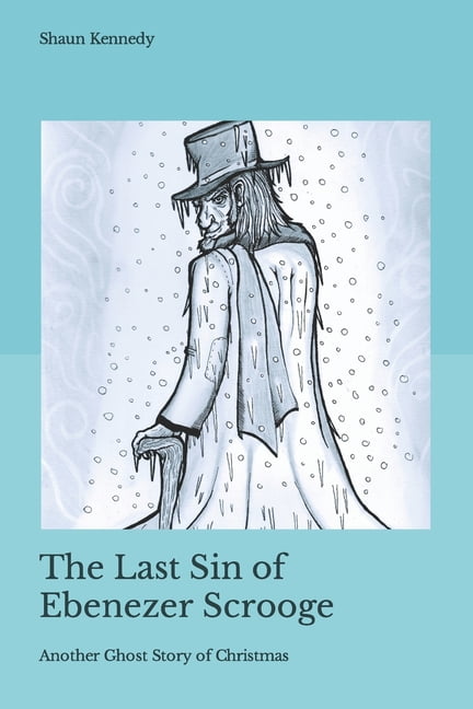 The Last Sin of Ebenezer Scrooge: Another Ghost Story of Christmas ...