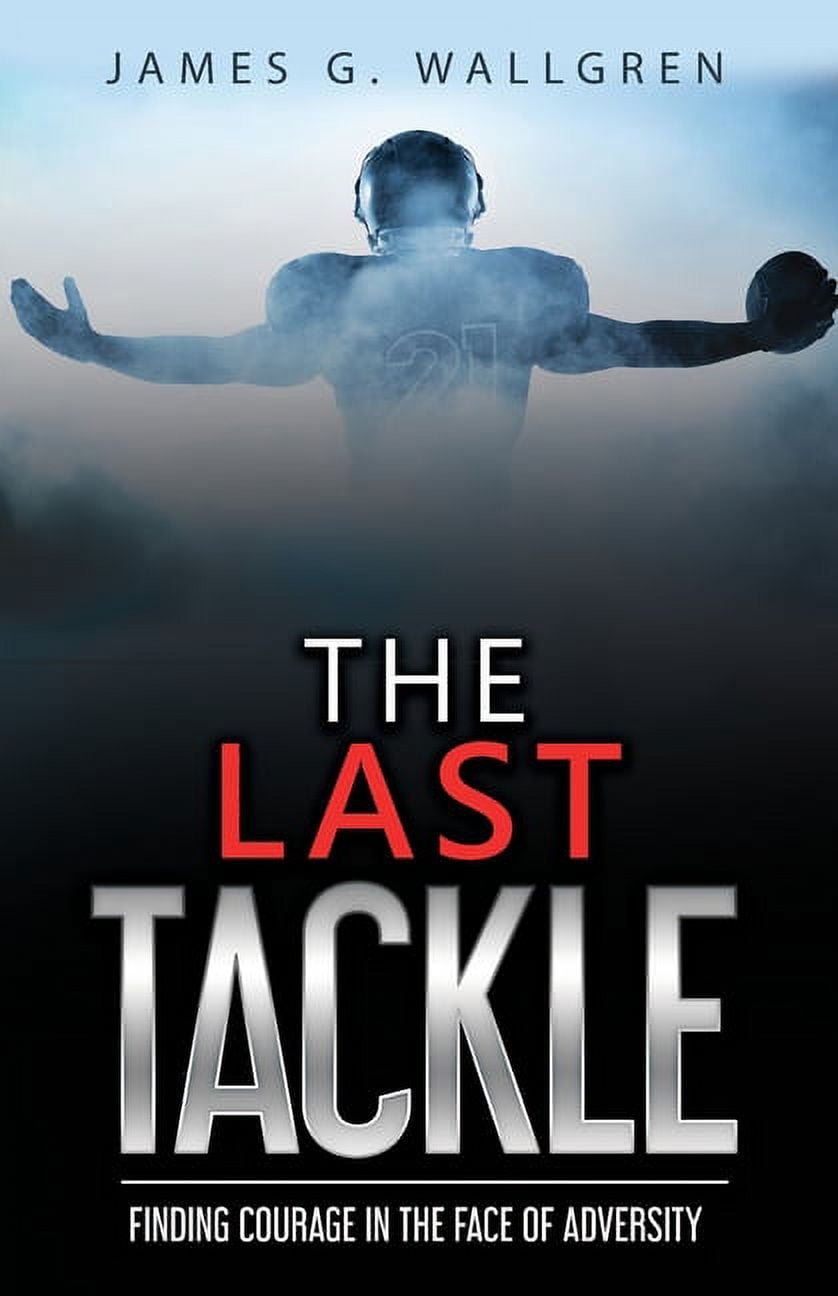 The Last Tackle: Finding Courage in the Face of Adversity - Walmart.com