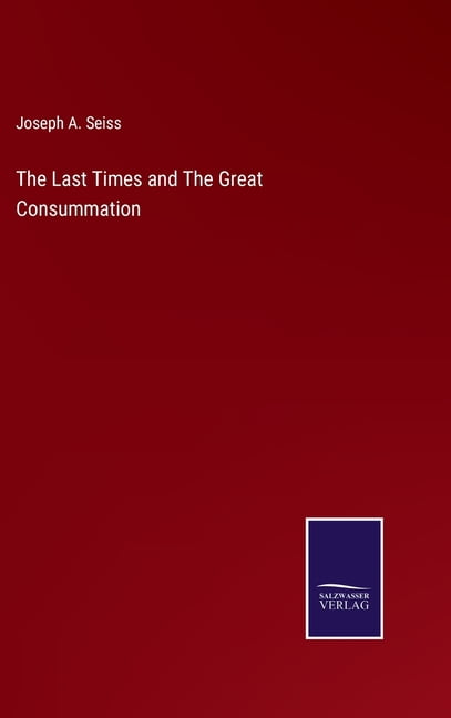 The Last Times And The Great Consummation - Walmart.com