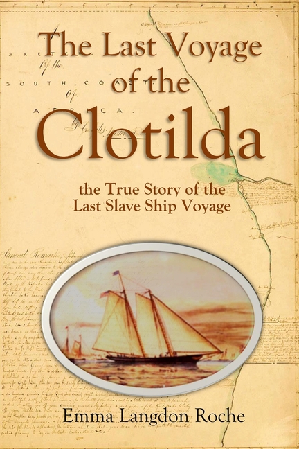 The Last Voyage of the Clotilda, the True Story of the Last Slave Ship ...