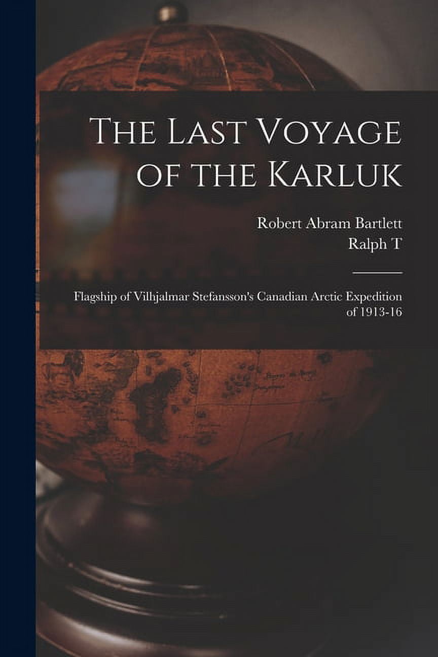 The Last Voyage of the Karluk: Flagship of Vilhjalmar Stefansson's ...