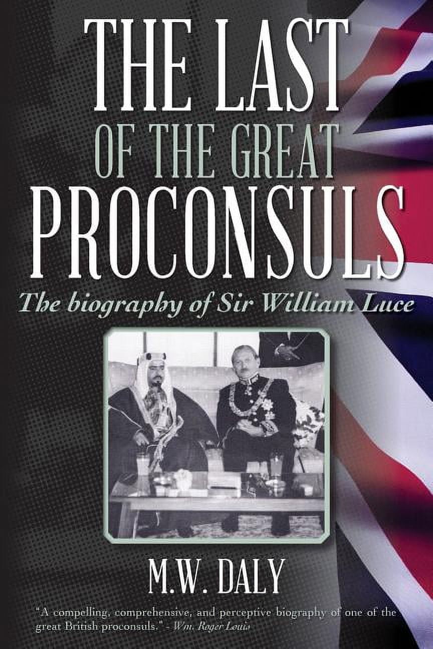 The Last of the Great Proconsuls: The Biography of Sir William Luce ...