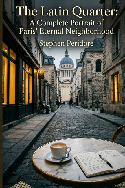 The Latin Quarter: A Complete Portrait of Paris' Eternal Neighborhood ...
