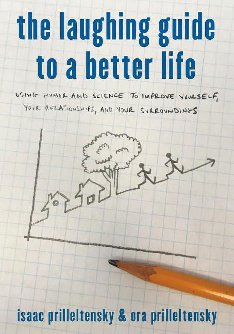 The Laughing Guide to a Better Life: Using Humor and Science to Improve ...