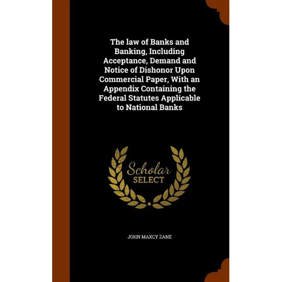 The Law of Banks and Banking, Including Acceptance, Demand and Notice ...