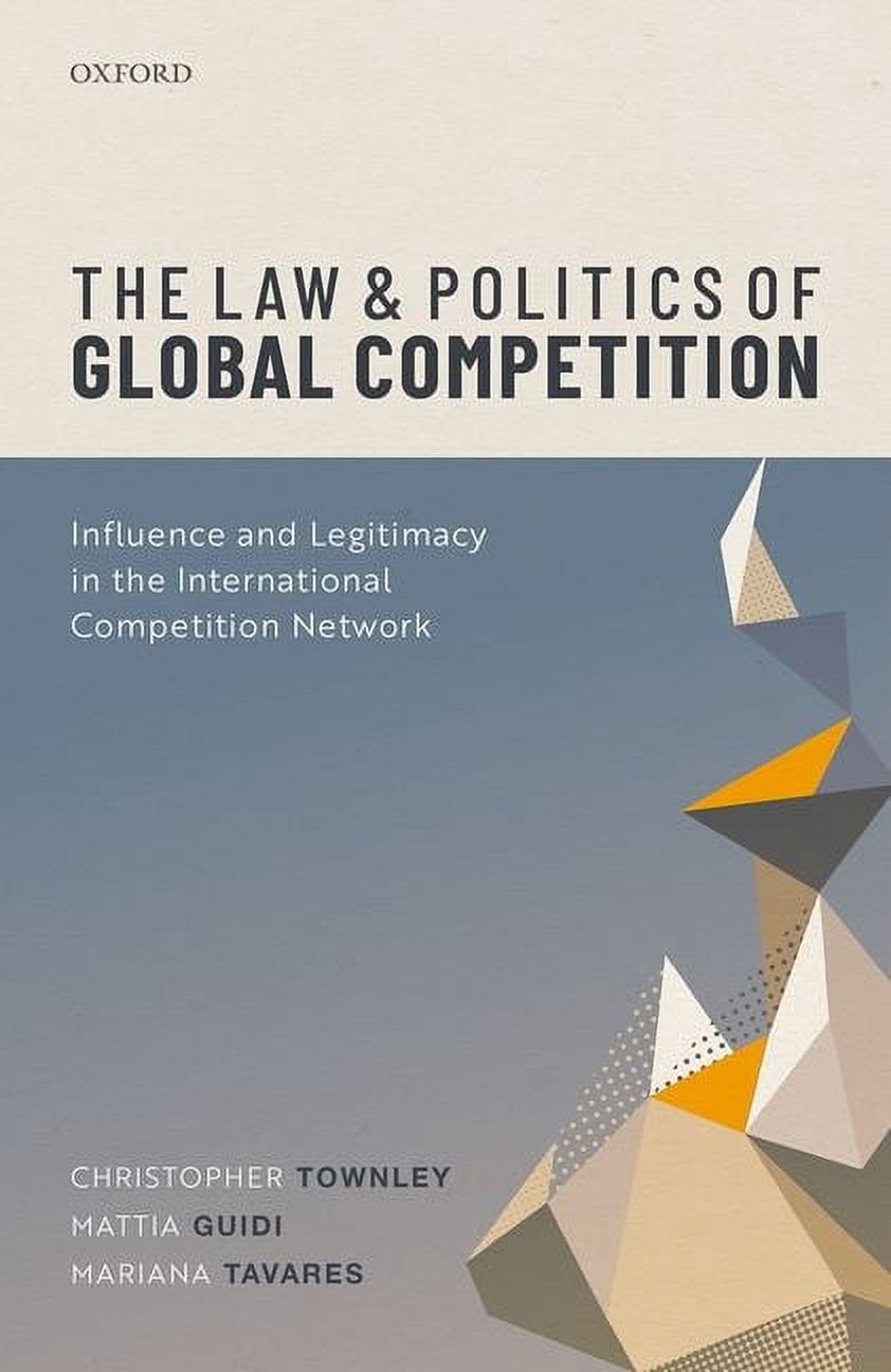 The Law and Politics of Global Competition: Influence and Legitimacy in ...