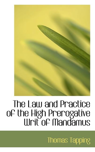 The Law and Practice of the High Prerogative Writ of Mandamus ...