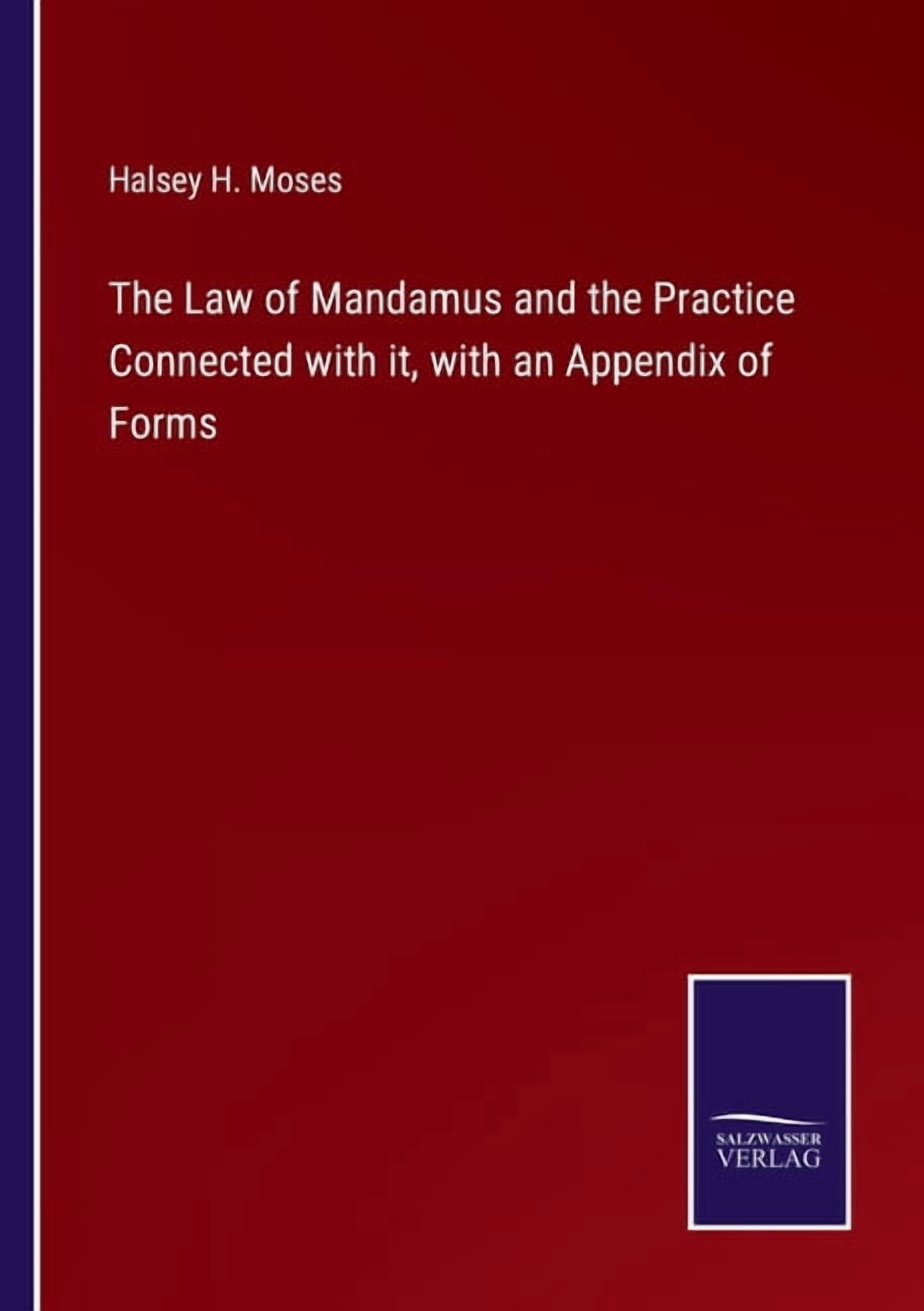 The Law of Mandamus and the Practice Connected with it, with an ...