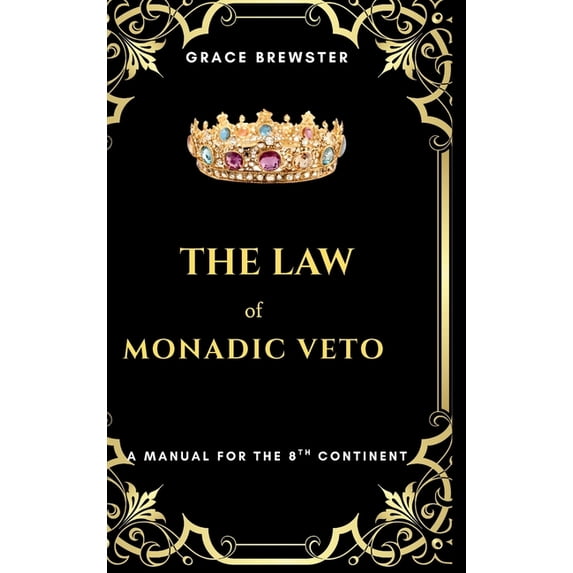 The Law of Monadic Veto: A Manual for the 8th Continent, (Hardcover ...
