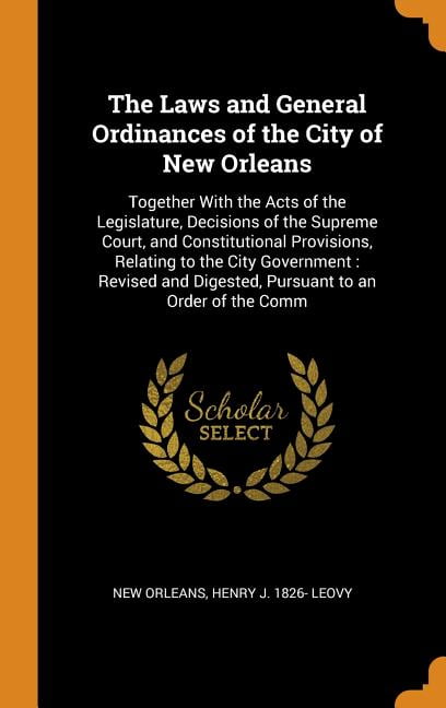 The Laws and General Ordinances of the City of New Orleans : Together ...