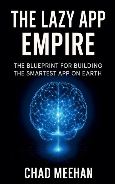 The Lazy App Empire: The Blueprint For Building The Smartest App On ...