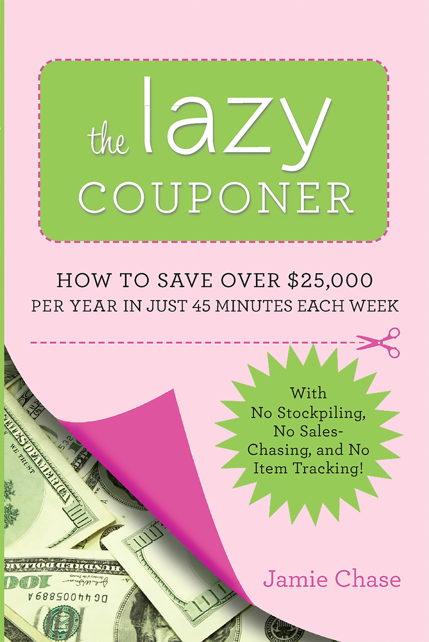 The Lazy Couponer : How to Save $25,000 Per Year in Just 45 Minutes Per ...
