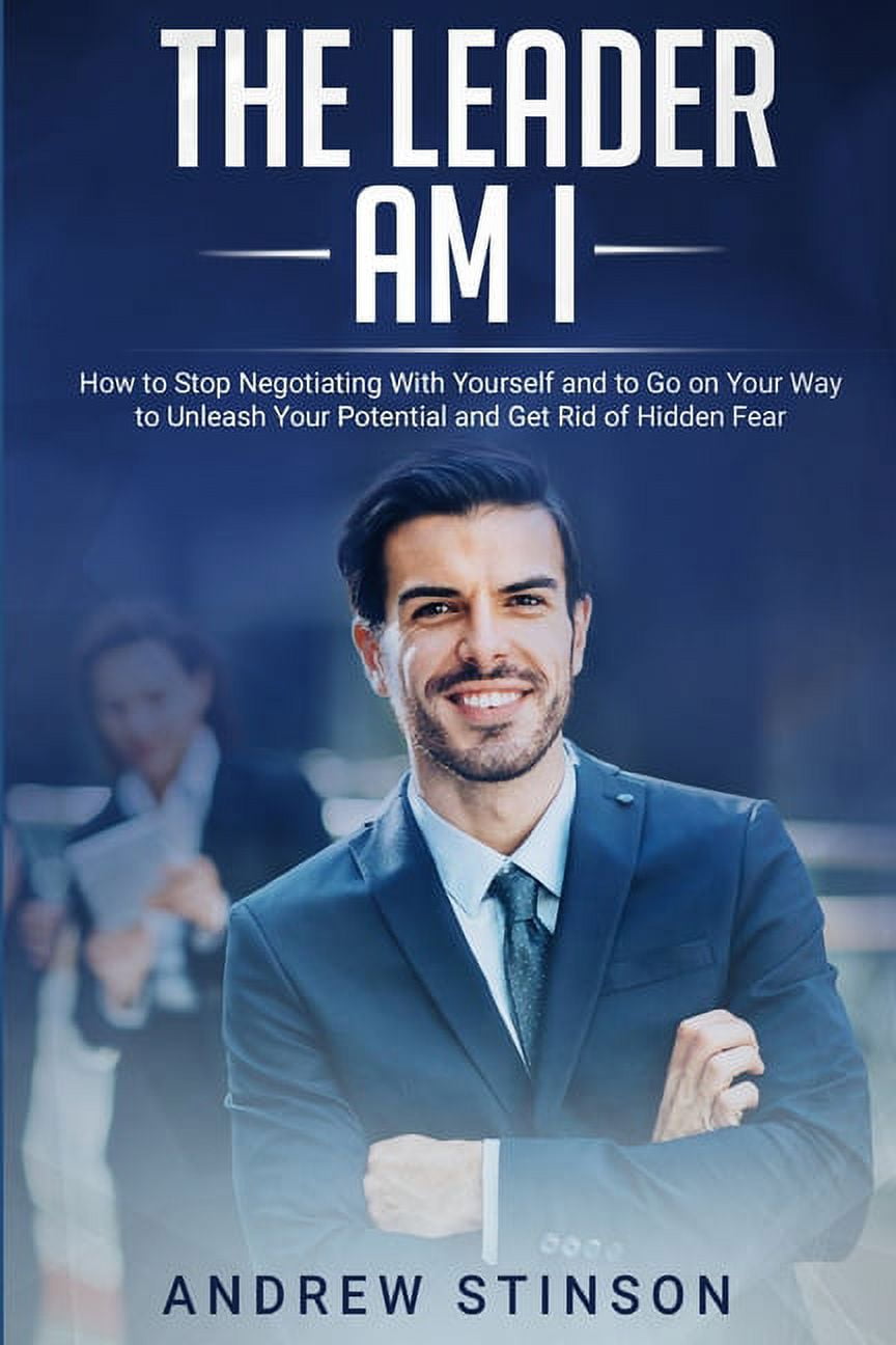 The Leader Am I The Leader Am I: How to Stop Negotiating with Yourself ...