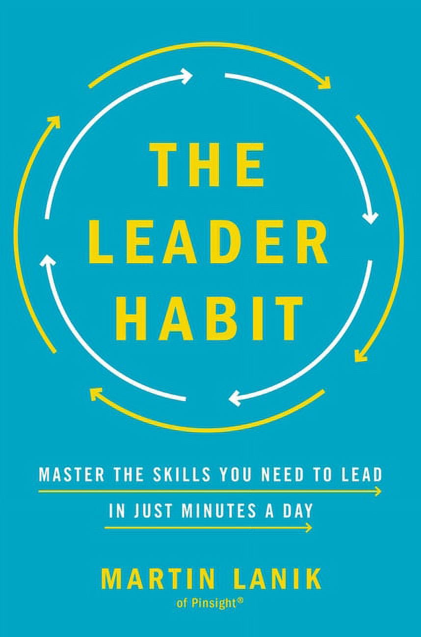 The Leader Habit: Master the Skills You Need to Lead--In Just Minutes a ...