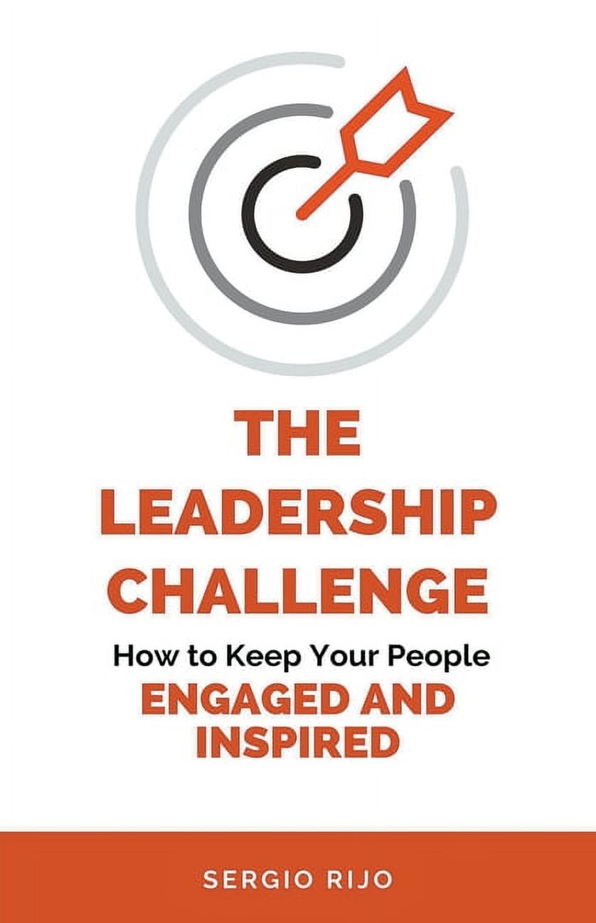 The Leadership Challenge: How to Keep Your People Engaged and Inspired ...