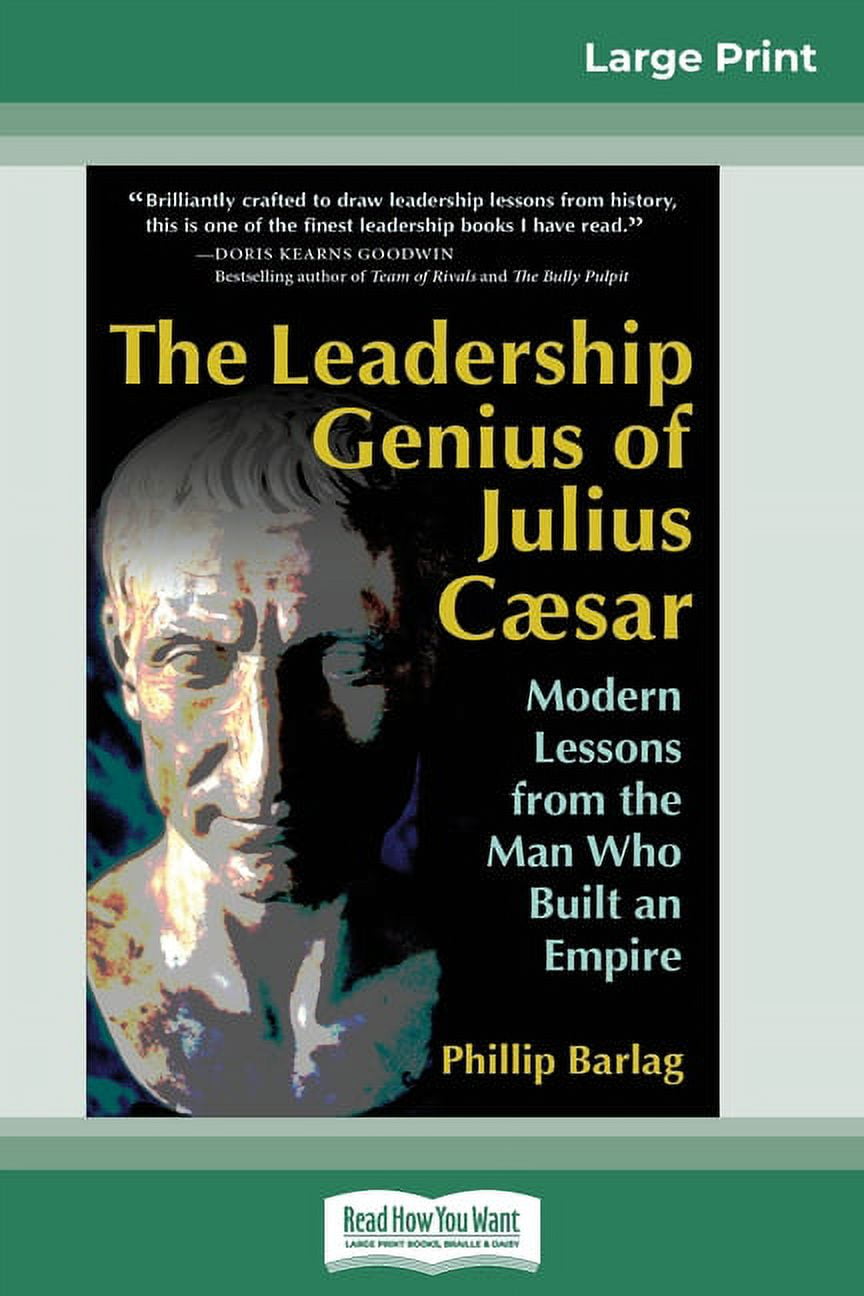 The Leadership Genius of Julius Caesar: Modern Lessons from the Man Who ...