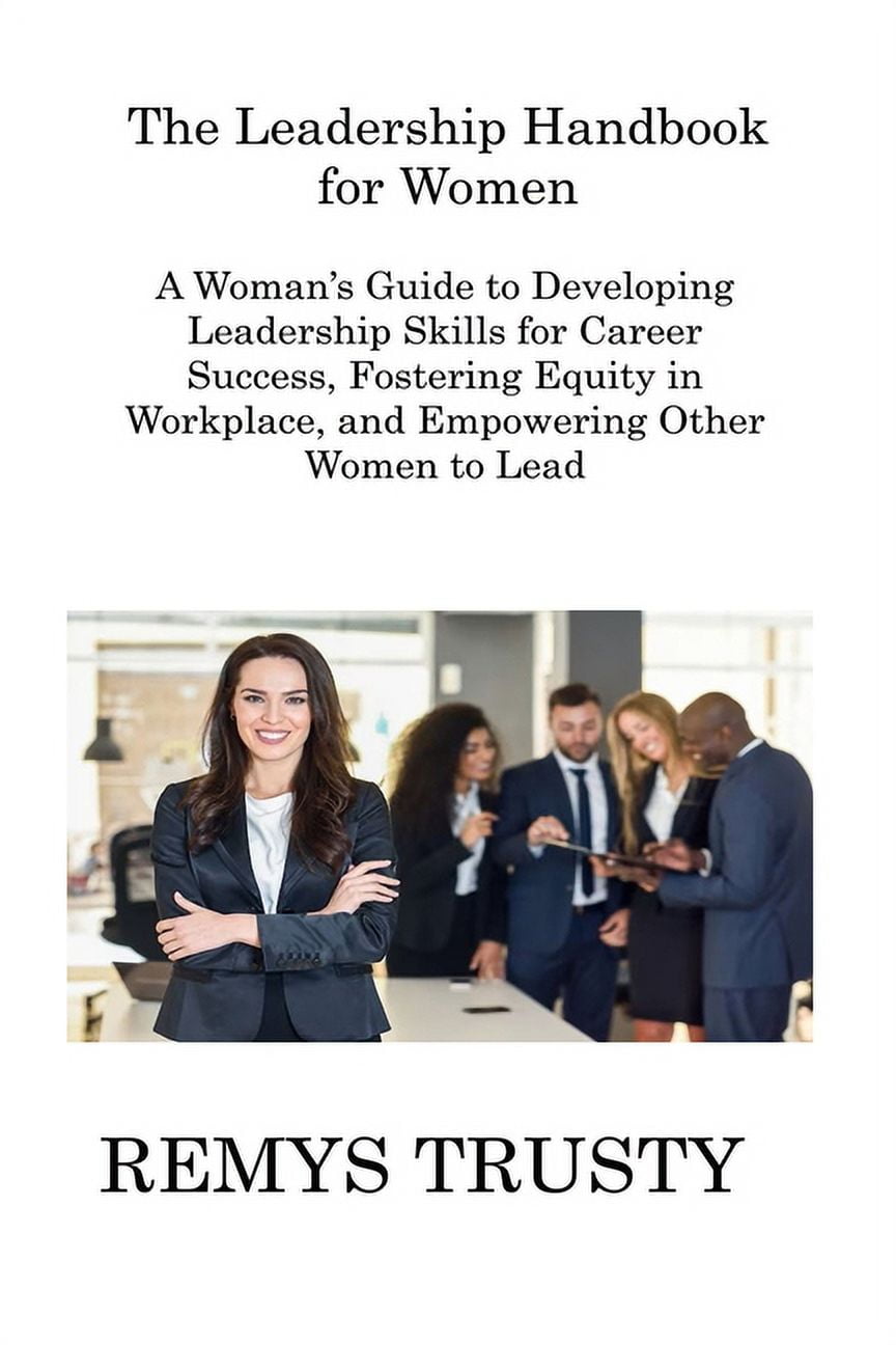 The Leadership Handbook for Women: A Woman's Guide to Developing ...