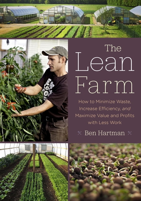 The Lean Farm: How to Minimize Waste, Increase Efficiency, and Maximize ...