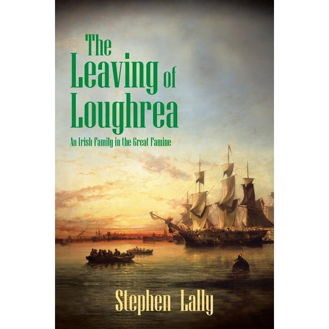 The Leaving of Loughrea: An Irish Family in the Great Famine (Paperback ...