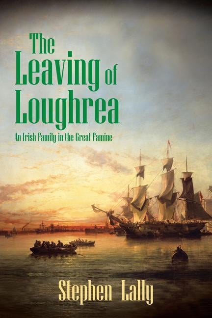 The Leaving of Loughrea: An Irish Family in the Great Famine (Paperback ...