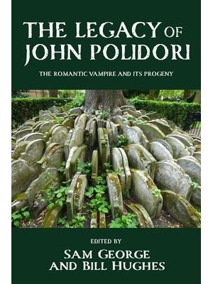 The Legacy of John Polidori : The Romantic Vampire and Its Progeny ...