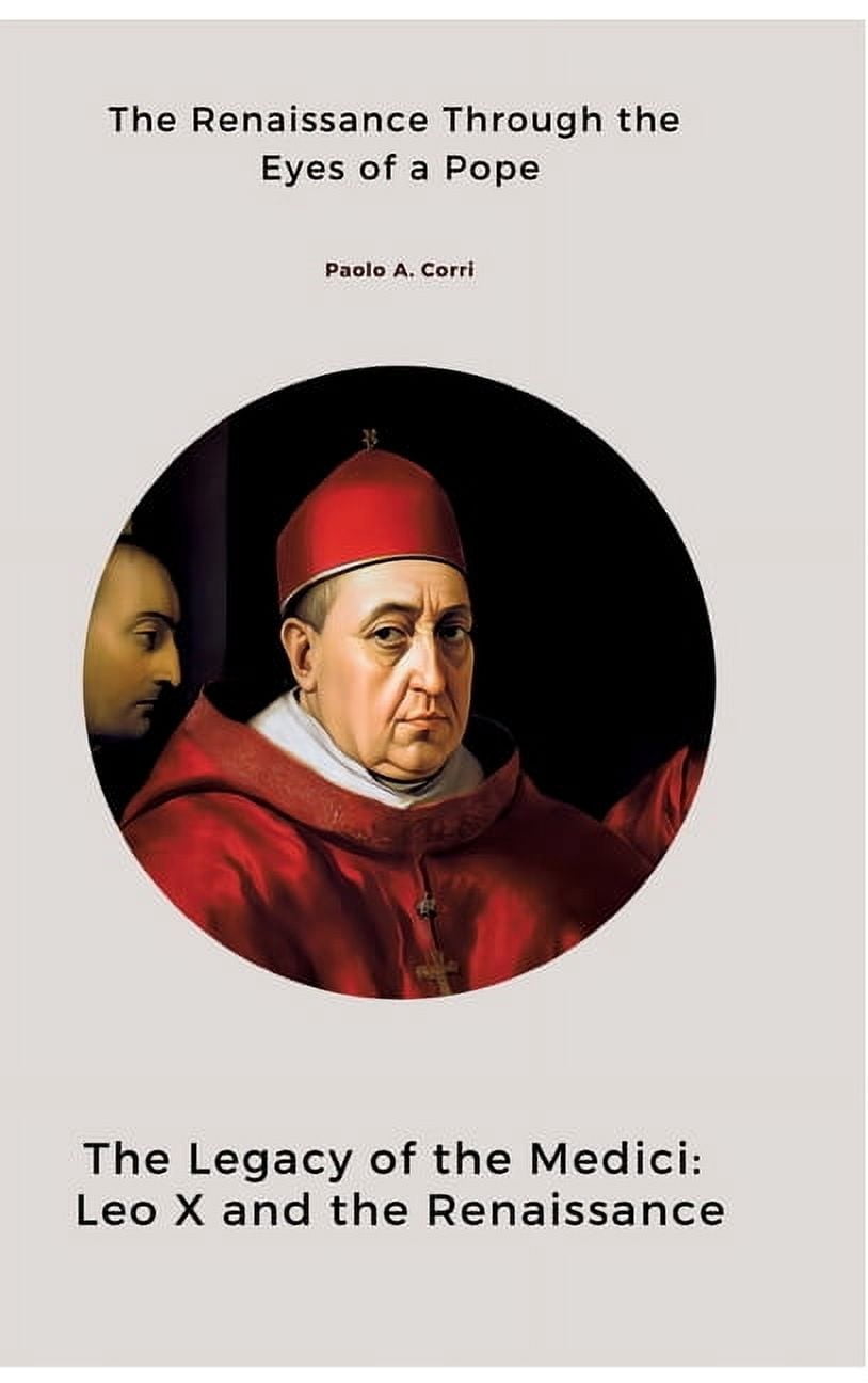 The Legacy of the Medici: Leo X and the Renaissance: The Renaissance ...