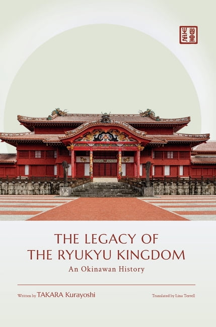 The Legacy of the Ryukyu Kingdom: An Okinawan History, (Hardcover ...