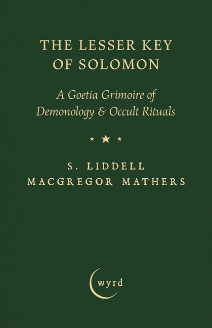 The Lesser Key of Solomon: A Goetia Grimoire of Demonology & Occult ...