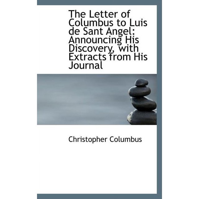 The Letter of Columbus to Luis de Sant Angel : Announcing His Discovery ...