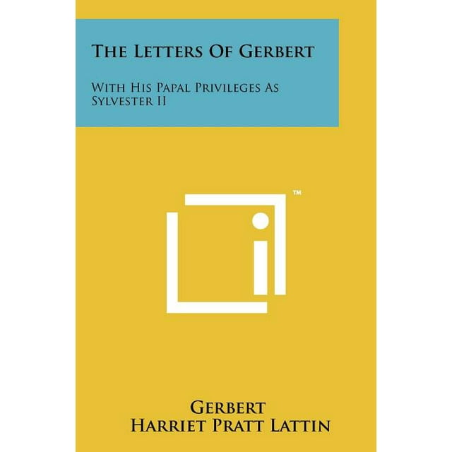 The Letters Of Gerbert : With His Papal Privileges As Sylvester II ...