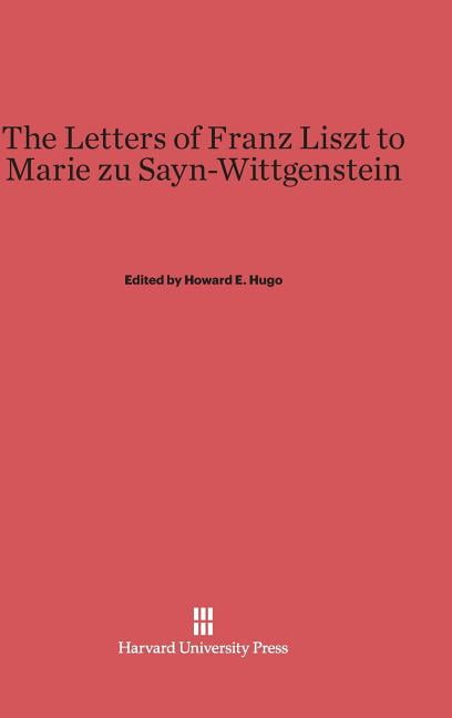 The Letters of Franz Liszt to Marie Zu Sayn-Wittgenstein (Hardcover ...