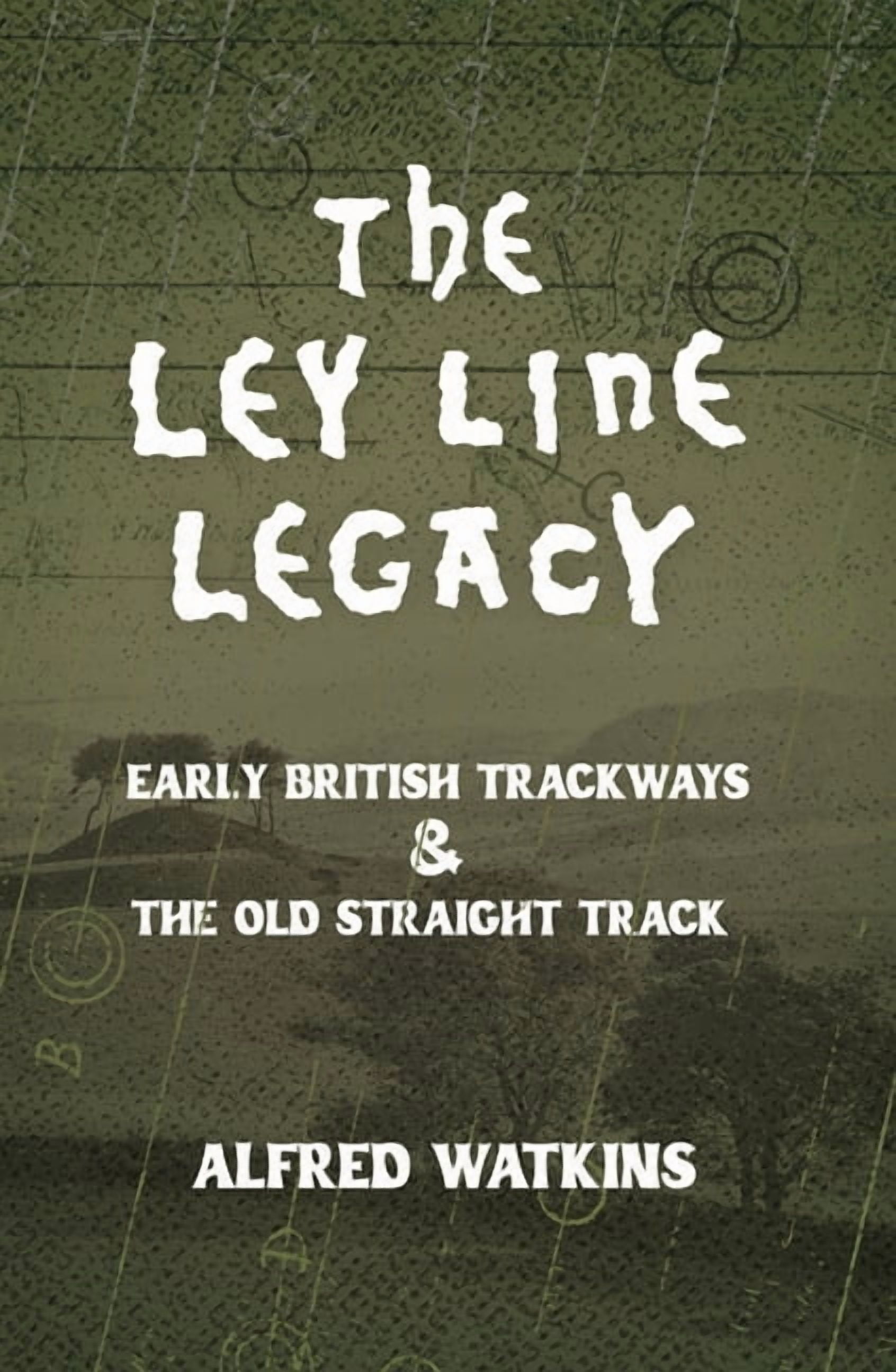 The Ley Line Legacy: Watkins' Early British Trackways and the Old ...