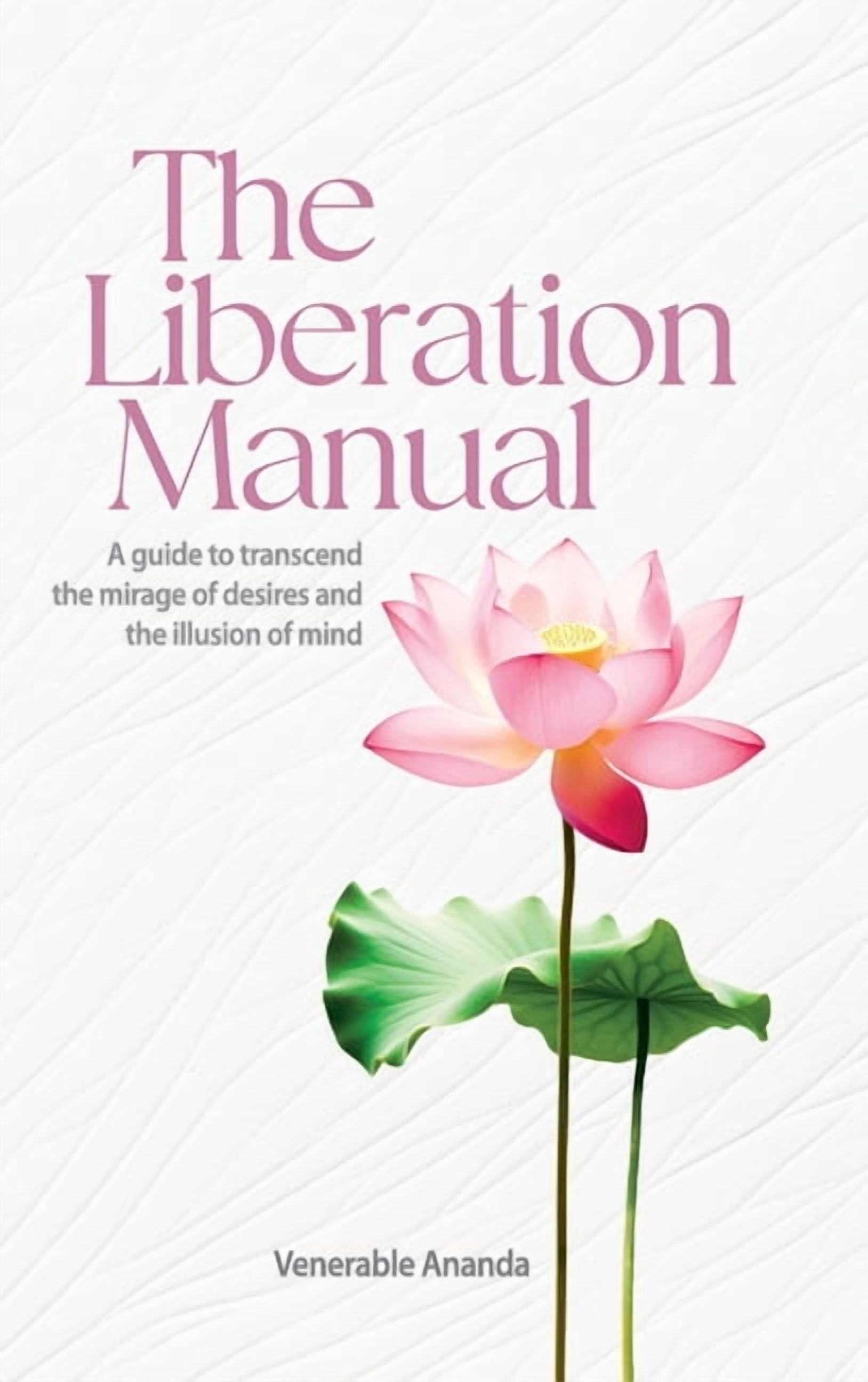 The Liberation Manual: A guide to transcend the mirage of desires and ...