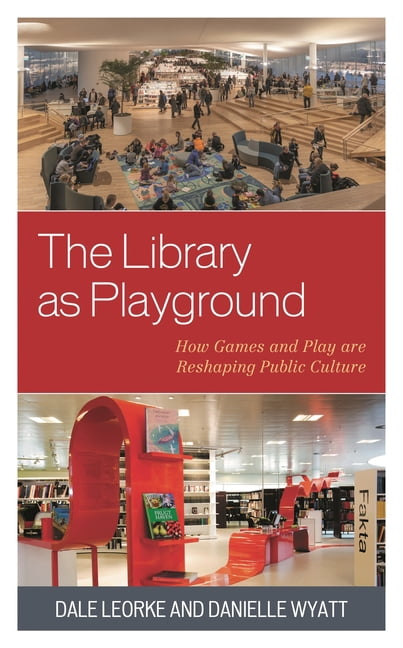 The Library as Playground: How Games and Play Are Reshaping Public ...