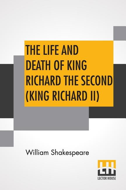 The Life And Death Of King Richard The Second (King Richard II ...