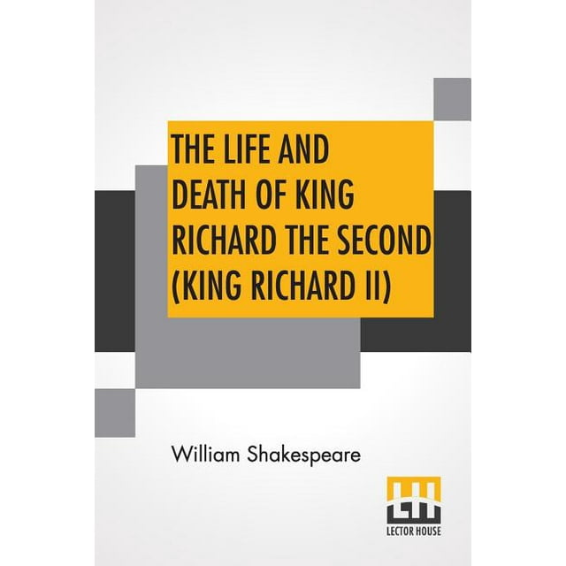 The Life And Death Of King Richard The Second (King Richard II ...