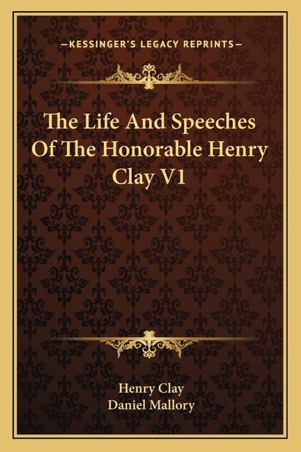 The Life And Speeches Of The Honorable Henry Clay V1 (Paperback ...