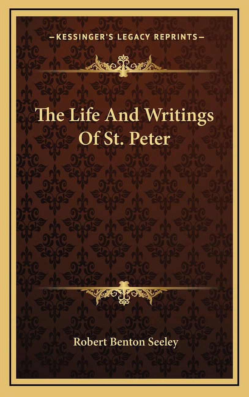 The Life And Writings Of St. Peter Hardcover 1163670421 9781163670422 ...